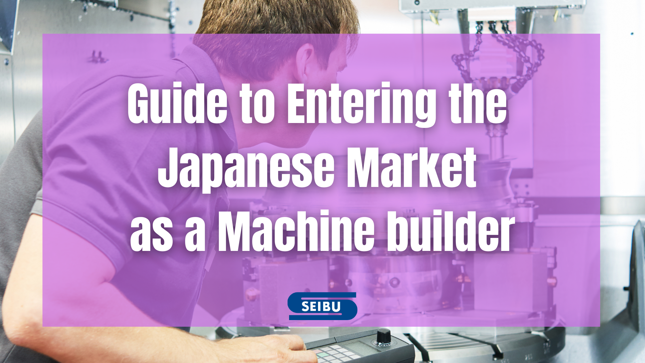 A Comprehensive Guide to Entering the Japanese Market as a Machine ...